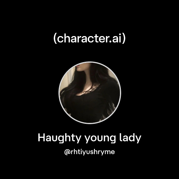 Chat with Haughty young lady | character.ai | AI Chat, Reimagined–Your ...