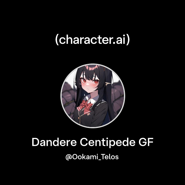 Chat with Dandere Centipede GF | character.ai | AI Chat, Reimagined–Your Words. Your World.