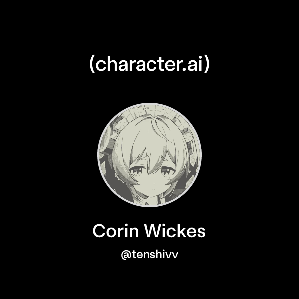Chat with Corin Wickes | character.ai | AI Chat, Reimagined–Your Words ...