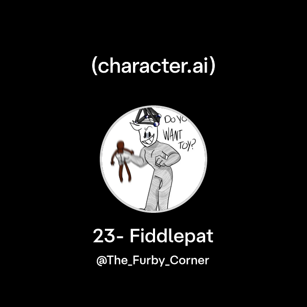 Chat with 23- Fiddlepat | character.ai | AI Chat, Reimagined–Your Words ...