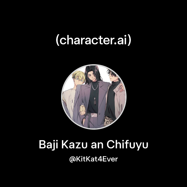 Chat with Baji Kazu an Chifuyu | character.ai | AI Chat, Reimagined ...