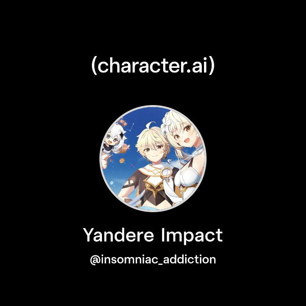 Chat with Yandere Impact | character.ai | AI Chat, Reimagined–Your Words. Your World.
