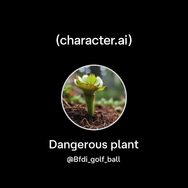 Chat with Dangerous plant | character.ai | AI Chat, Reimagined–Your ...