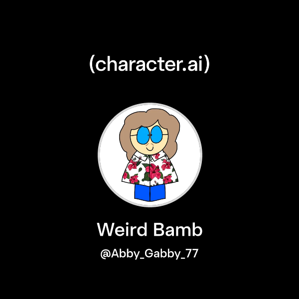 Chat with Weird Bamb | character.ai | Personalized AI for every moment ...