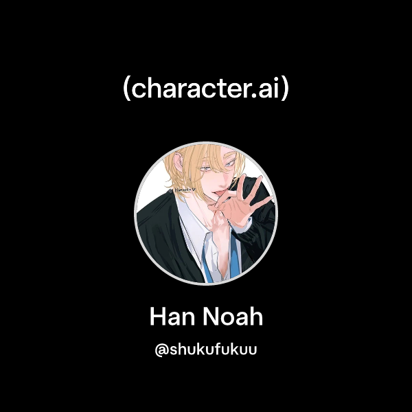 Chat with Han Noah | character.ai | AI Chat, Reimagined–Your Words. Your World.