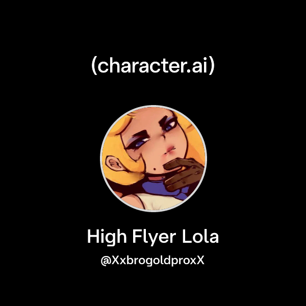 Chat with High Flyer Lola | character.ai | AI Chat, Reimagined–Your ...