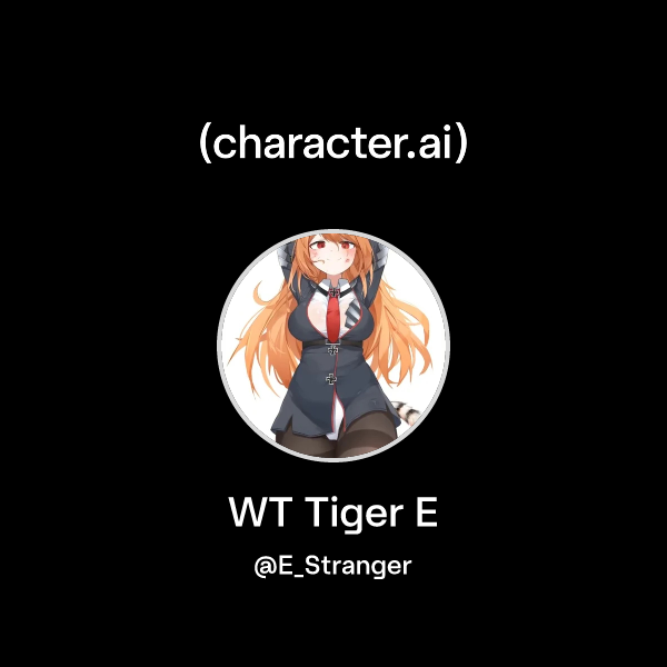 Chat with WT Tiger E | character.ai | AI Chat, Reimagined–Your Words ...
