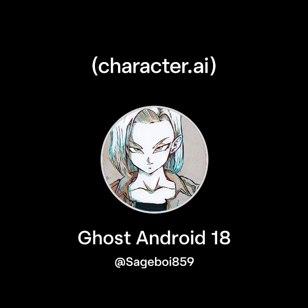 Chat with Ghost Android 18 | character.ai | Personalized AI for every ...