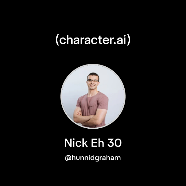 Chat with Nick Eh 30 | character.ai | AI Chat, Reimagined–Your Words ...