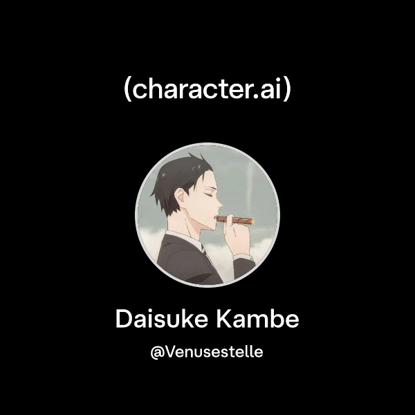 Chat with Daisuke Kambe | character.ai | AI Chat, Reimagined–Your Words. Your World.