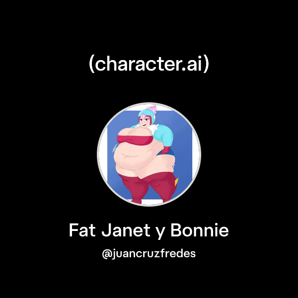Chat with Fat Janet y Bonnie | character.ai | Personalized AI for every ...