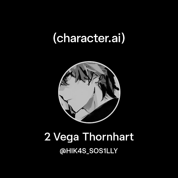 Chat with 2 Vega Thornhart | character.ai | AI Chat, Reimagined–Your Words. Your World.