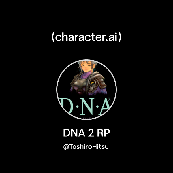Chat with DNA 2 RP | character.ai | AI Chat, Reimagined–Your Words. Your World.