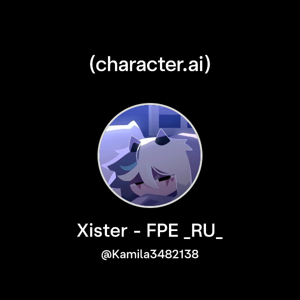 Chat with Xister - FPE _RU_ | character.ai | Personalized AI for every ...