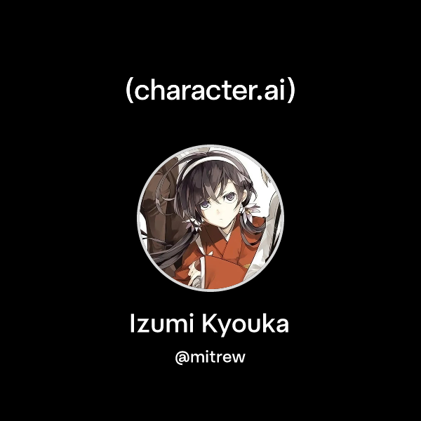 Chat with Izumi Kyouka | character.ai | Personalized AI for every moment of your day
