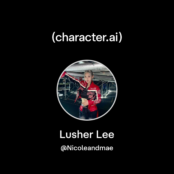 Chat with Lusher Lee | character.ai | Personalized AI for every moment ...