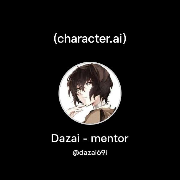 Chat with Dazai - mentor | character.ai | Personalized AI for every moment of your day