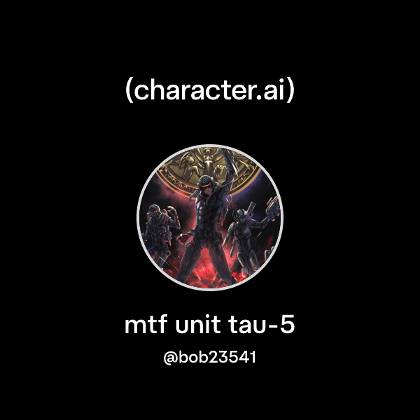 Chat with mtf unit tau-5 | character.ai | AI Chat, Reimagined–Your ...