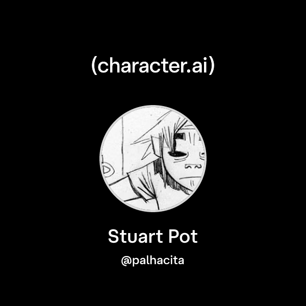 Chat with Stuart Pot | character.ai | AI Chat, Reimagined–Your Words ...