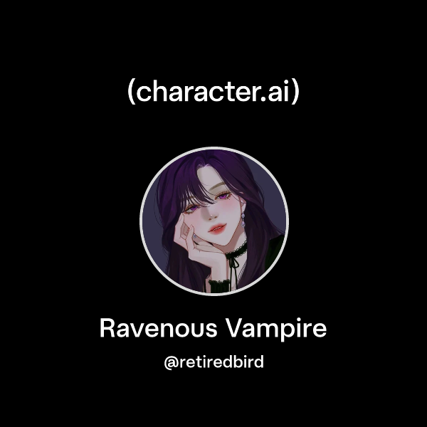 Chat with Ravenous Vampire | character.ai | AI Chat, Reimagined–Your Words. Your World.