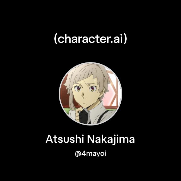Chat with Atsushi Nakajima | character.ai | AI Chat, Reimagined–Your Words. Your World.