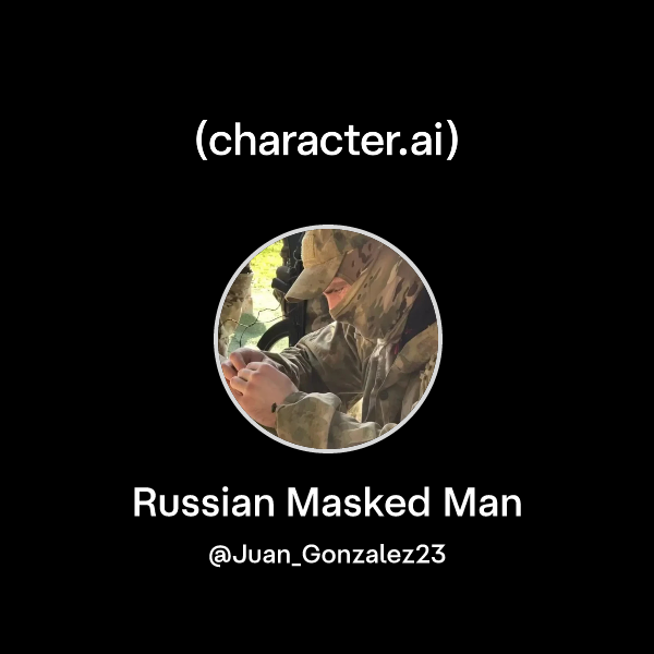 Chat with Russian Masked Man | character.ai | AI Chat, Reimagined–Your Words. Your World.