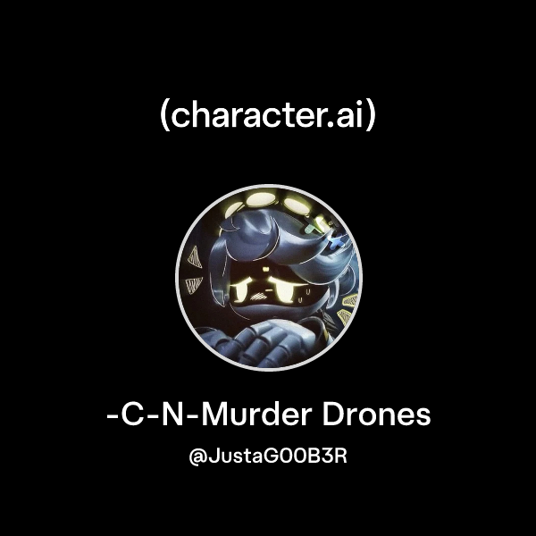 Chat with -C-N-Murder Drones | character.ai | AI Chat, Reimagined–Your ...