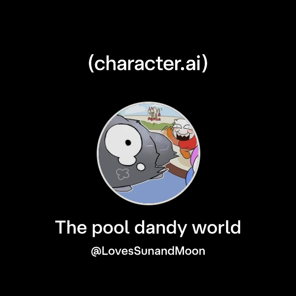 Chat with The pool dandy world | character.ai | Personalized AI for ...