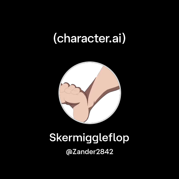 Chat with Skermiggleflop | character.ai | Personalized AI for every ...