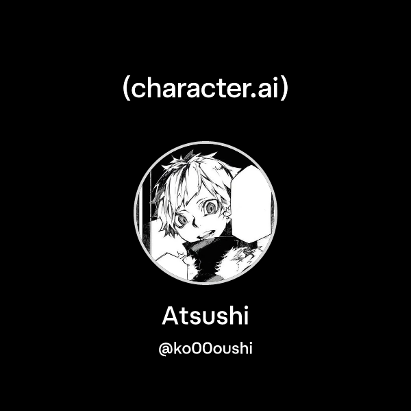 Chat with Atsushi | character.ai | AI Chat, Reimagined–Your Words. Your World.