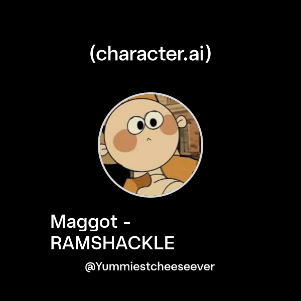 Chat with Maggot - RAMSHACKLE | character.ai | Personalized AI for ...