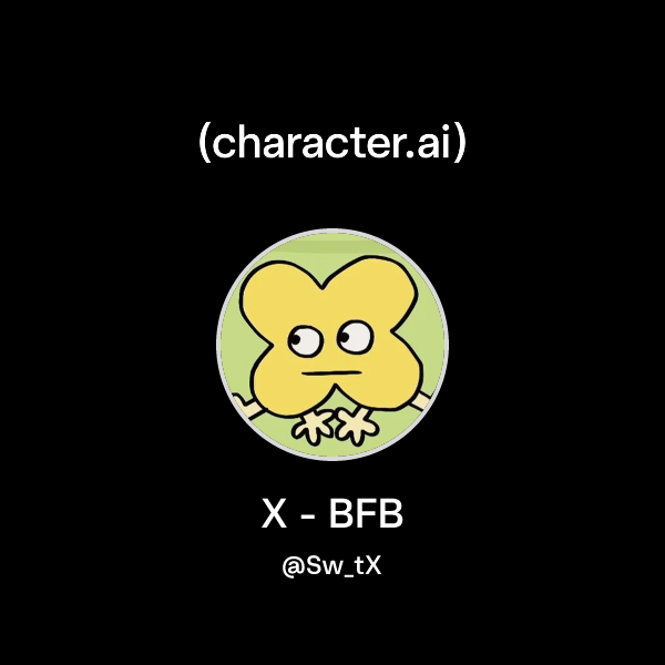 Chat with X - BFB | character.ai | Personalized AI for every moment of ...