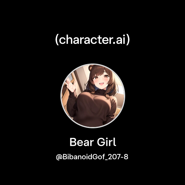 Chat with Bear Girl | character.ai | AI Chat, Reimagined–Your Words. Your World.