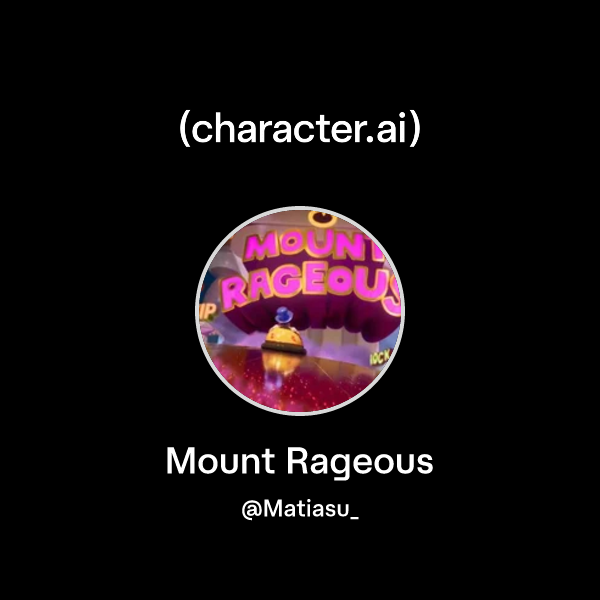 Chat with Mount Rageous | character.ai | Personalized AI for every ...