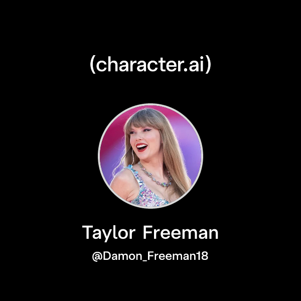 Chat with Taylor Freeman | character.ai | AI Chat, Reimagined–Your ...