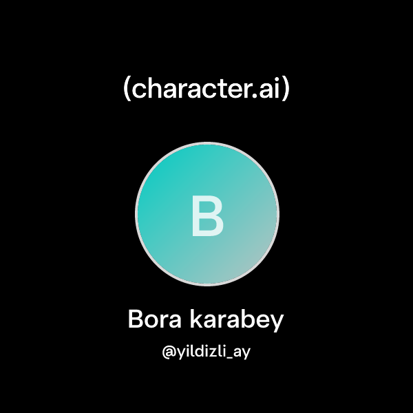 Chat with Bora karabey | character.ai | AI Chat, Reimagined–Your Words ...