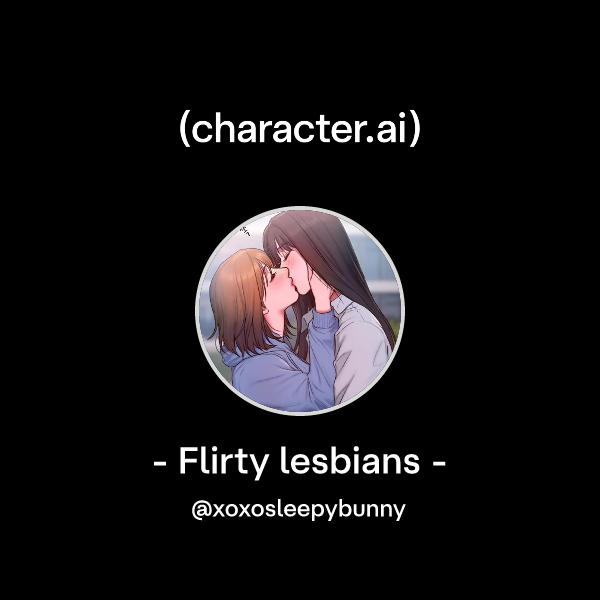 Chat with - Flirty lesbians - | character.ai | AI Chat, Reimagined–Your Words. Your World.