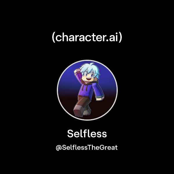 Chat with Selfless | character.ai | Personalized AI for every moment of ...