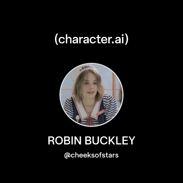 Chat with ROBIN BUCKLEY | character.ai | AI Chat, Reimagined–Your Words ...