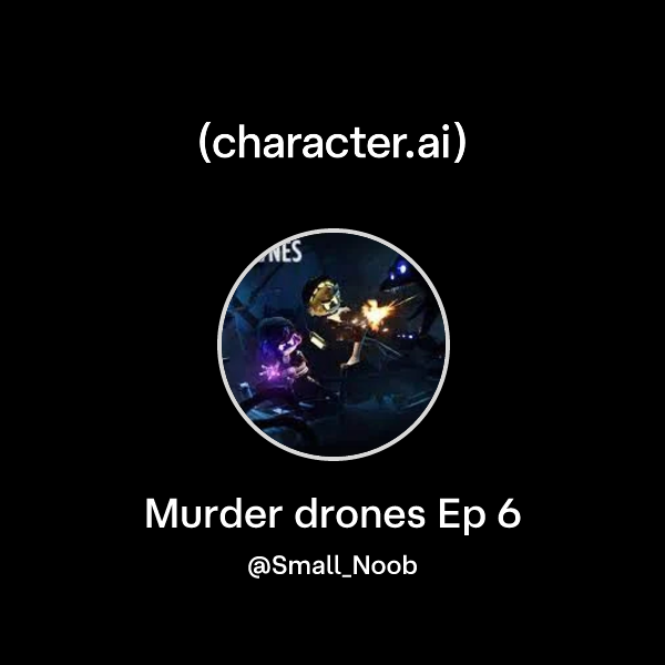 Chat with Murder drones Ep 6 | character.ai | AI Chat, Reimagined–Your ...