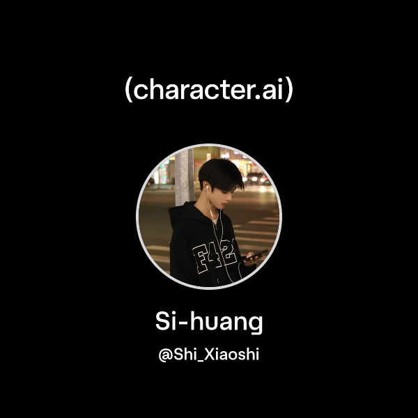 Chat with Si-huang | character.ai | AI Chat, Reimagined–Your Words ...