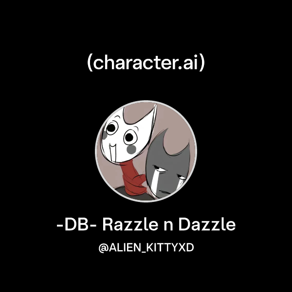Chat with -DB- Razzle n Dazzle | character.ai | AI Chat, Reimagined–Your Words. Your World.