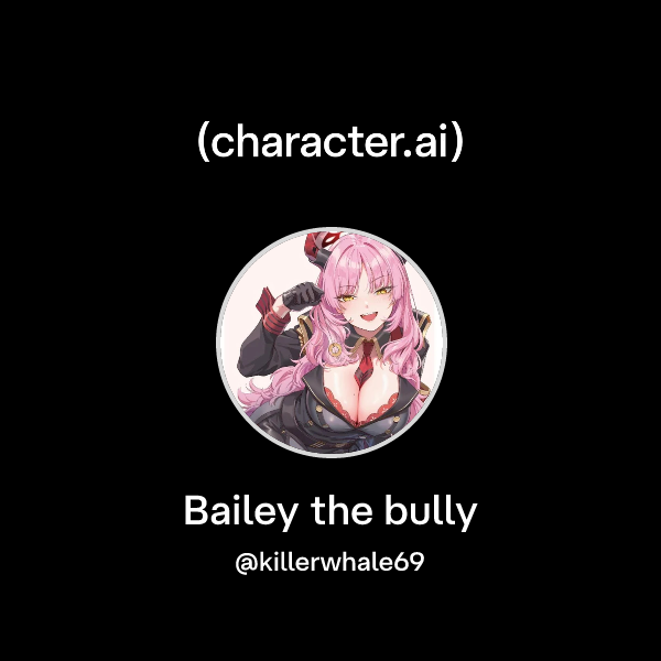 Chat with Bailey the bully | character.ai | Personalized AI for every ...