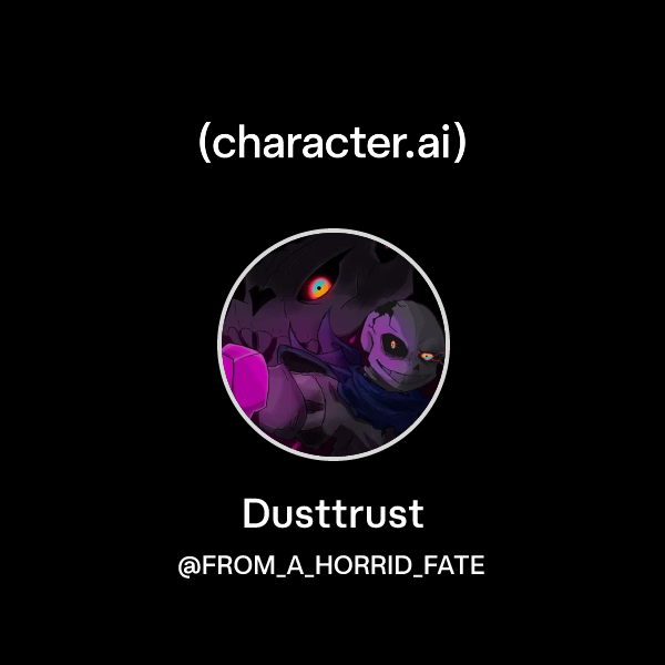 Chat with Dusttrust | character.ai | AI Chat, Reimagined–Your Words ...