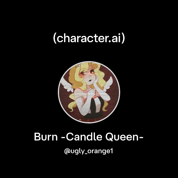Chat with Burn -Candle Queen- | character.ai | AI Chat, Reimagined–Your ...