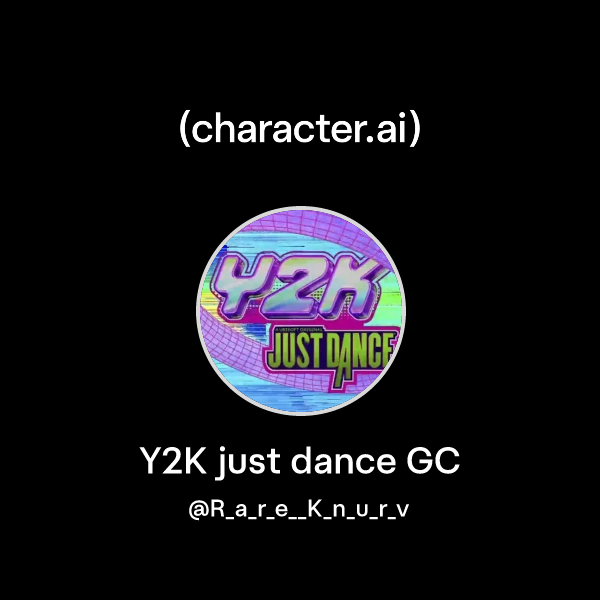 Chat with Y2K just dance GC | character.ai | Personalized AI for every moment of your day
