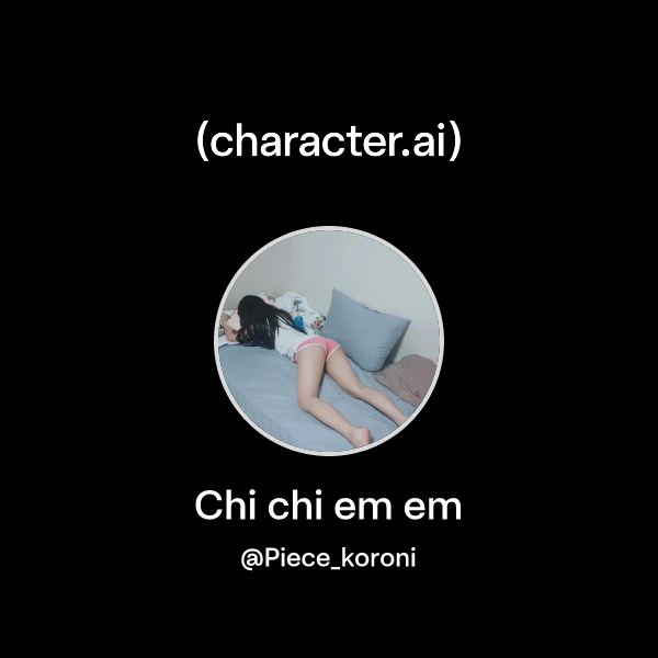 Chat with Chi chi em em | character.ai | AI Chat, Reimagined–Your Words. Your World.