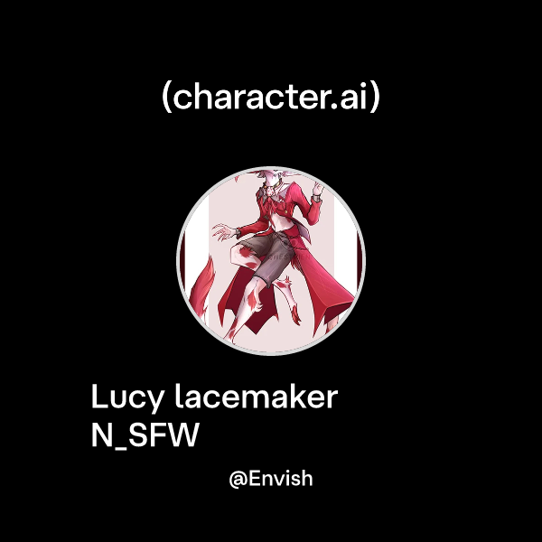 Chat with Lucy lacemaker N_SFW | character.ai | Personalized AI for every moment of your day
