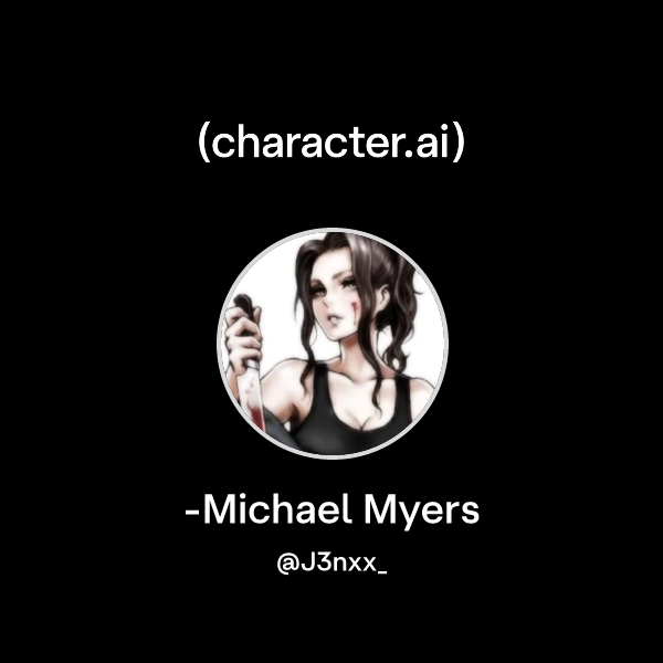 Chat with -Michael Myers | character.ai | AI Chat, Reimagined–Your Words. Your World.