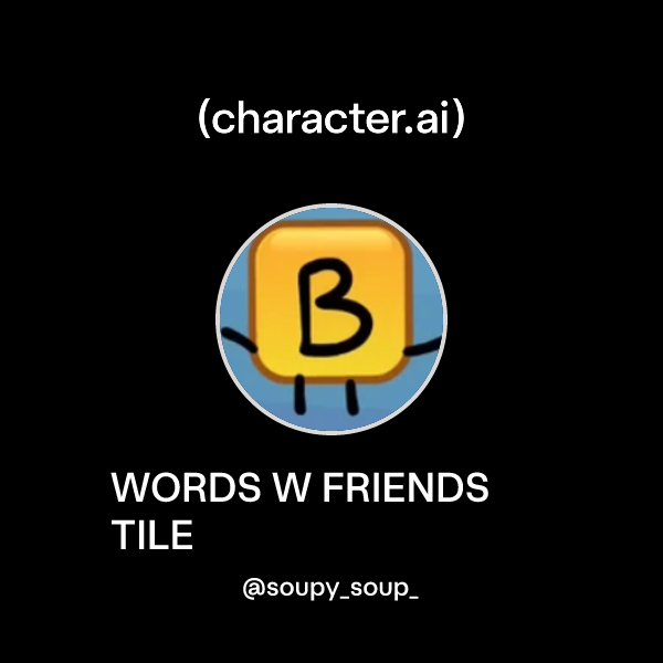 Chat with WORDS W FRIENDS TILE | character.ai | AI Chat, Reimagined ...